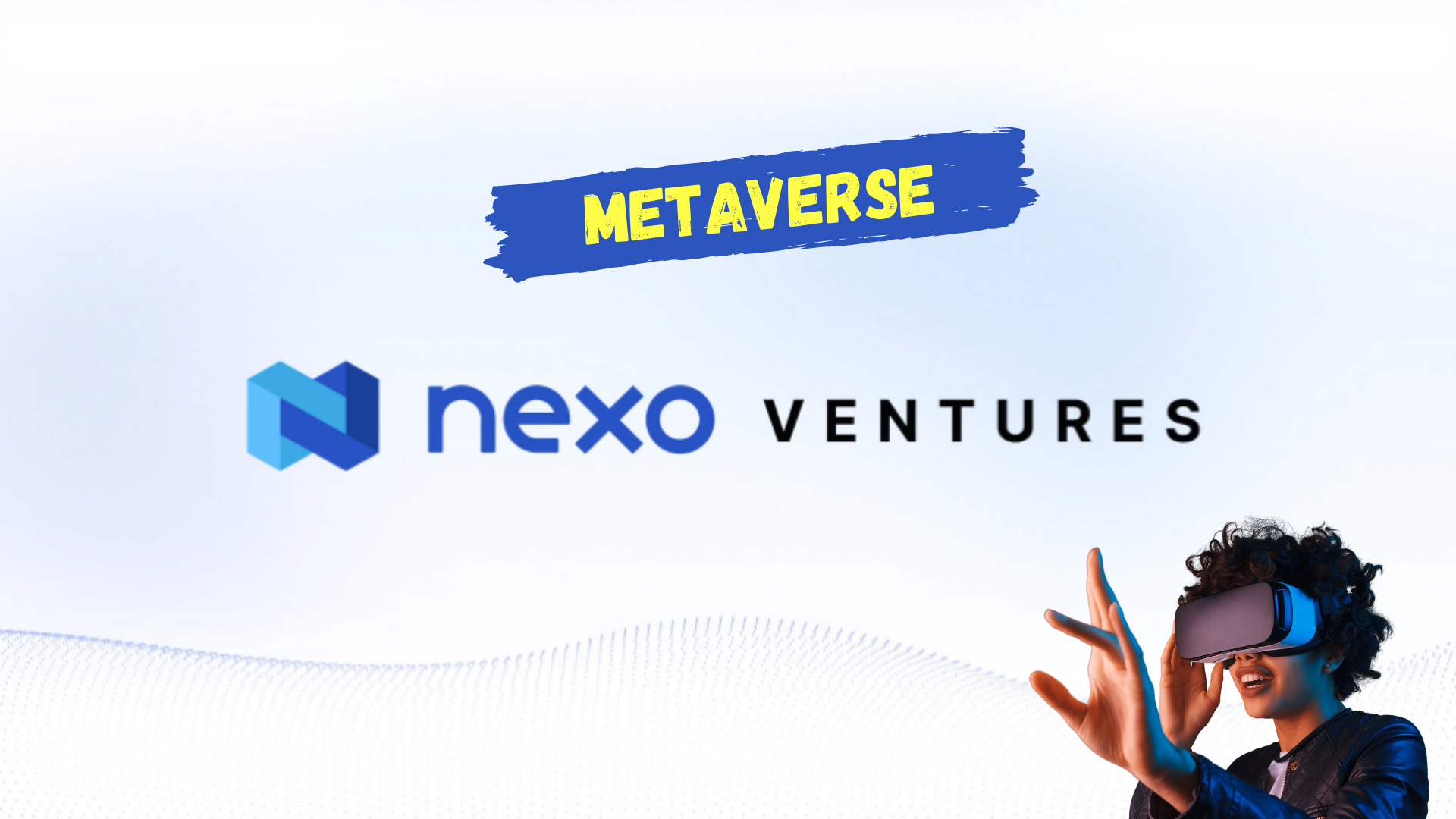 Nexo Ventures: Bulgarian Nexo launches $150M investment fund for metaverse projects